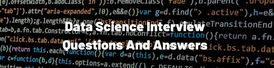 Data Science Interview questions – divided to suit your understanding