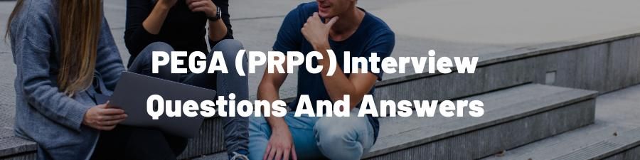 PEGA (PRPC) Certification - Best Pega Interview Questions and Answers