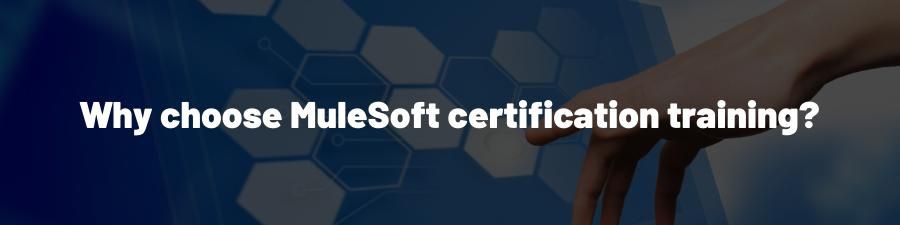 Why choose MuleSoft certification training? Why choose MuleSoft certification training?