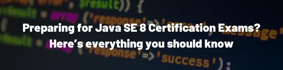 Preparing for Java SE 8 Certification Exams? Here’s everything you ...