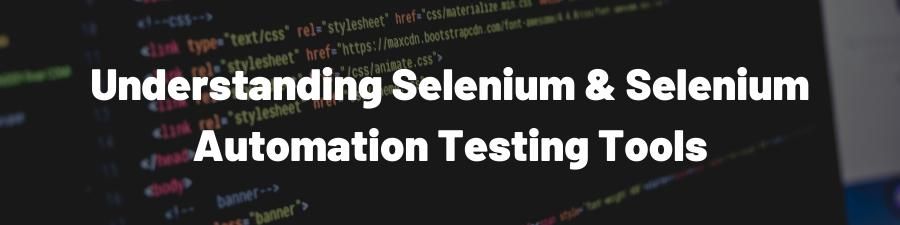 Understanding Selenium & Selenium Automation Testing Tools